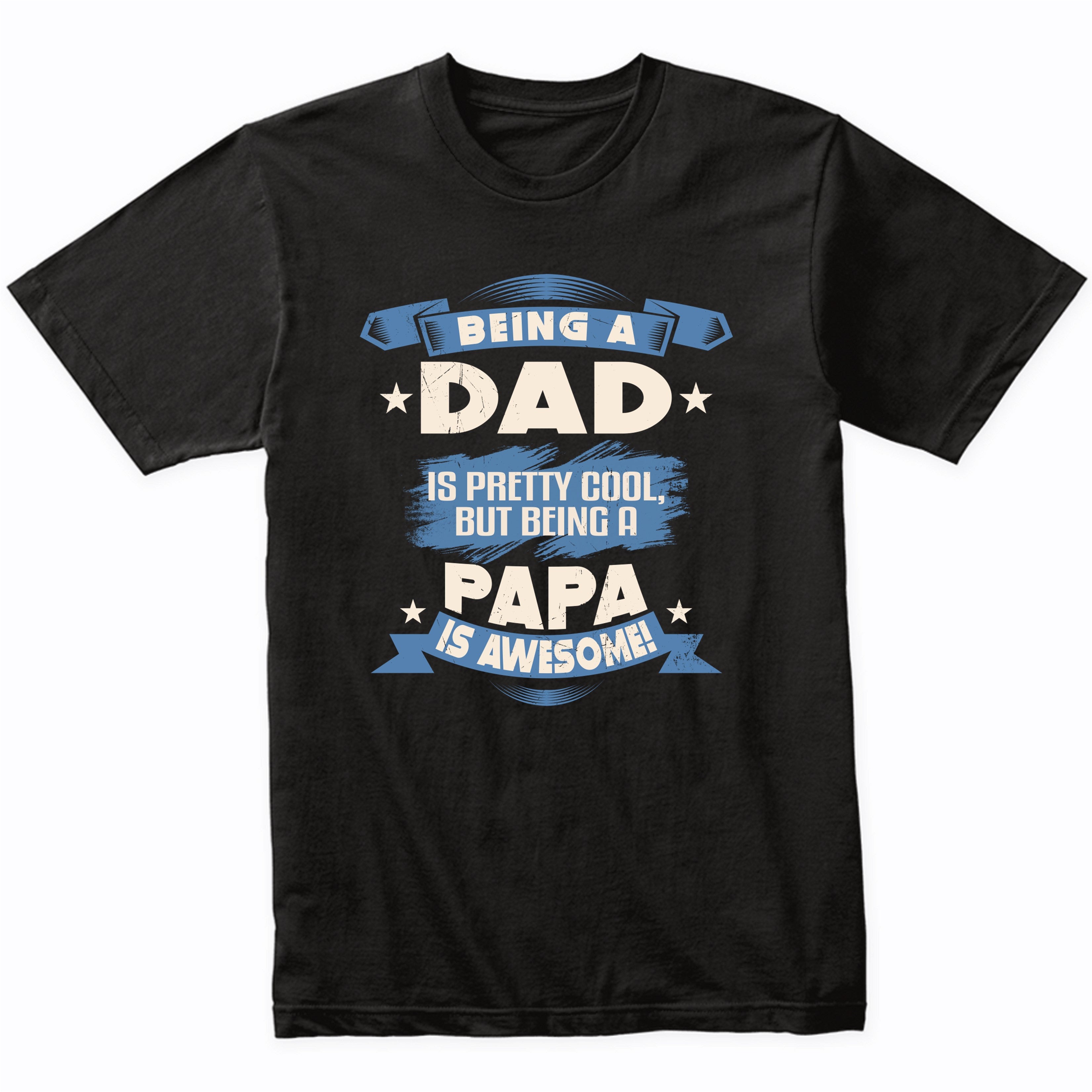 Being A Dad Is Pretty Cool But Being A Papa Is Awesome T-Shirt – Really ...