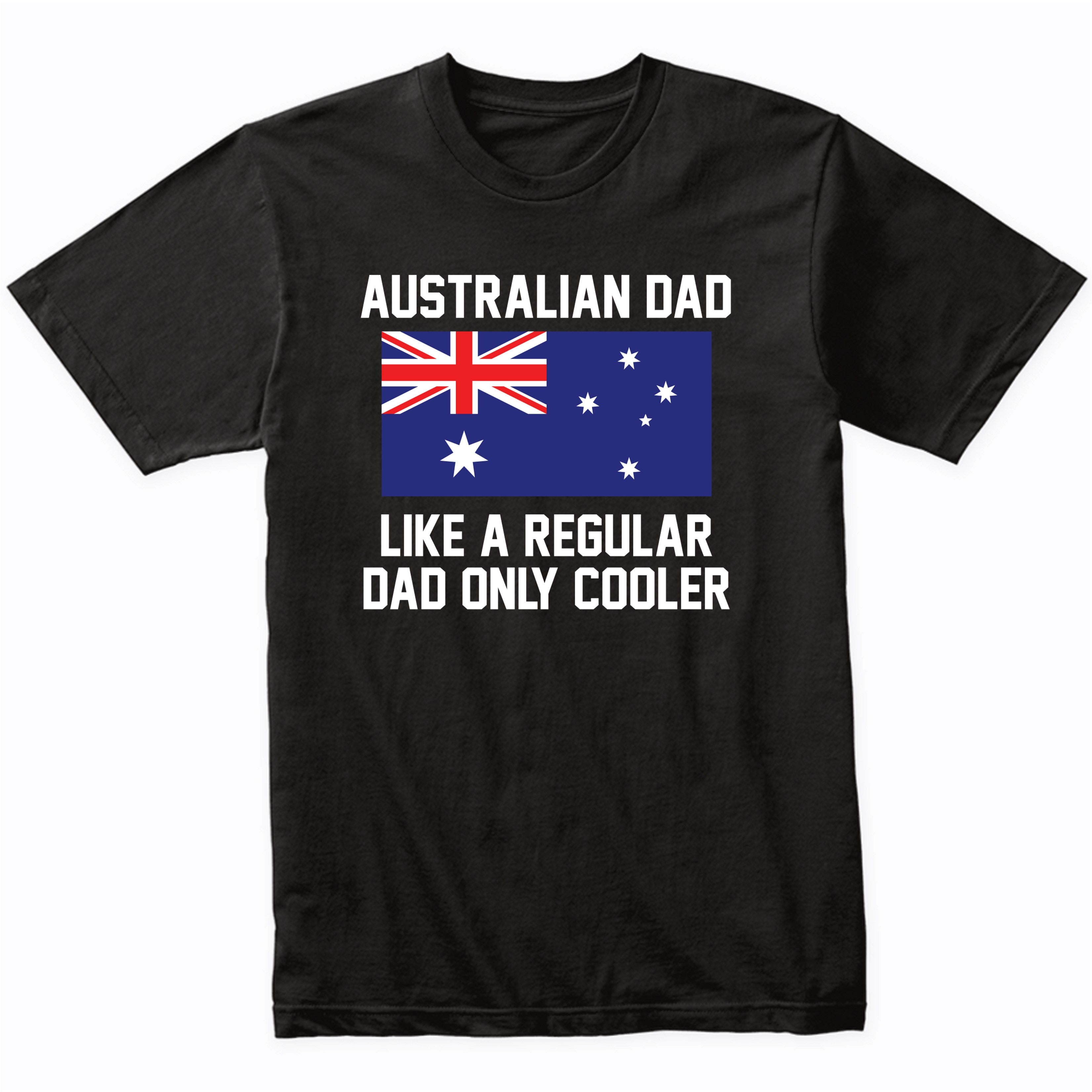 Australian Dad Like A Regular Dad Only Cooler Shirt – Really Awesome Shirts
