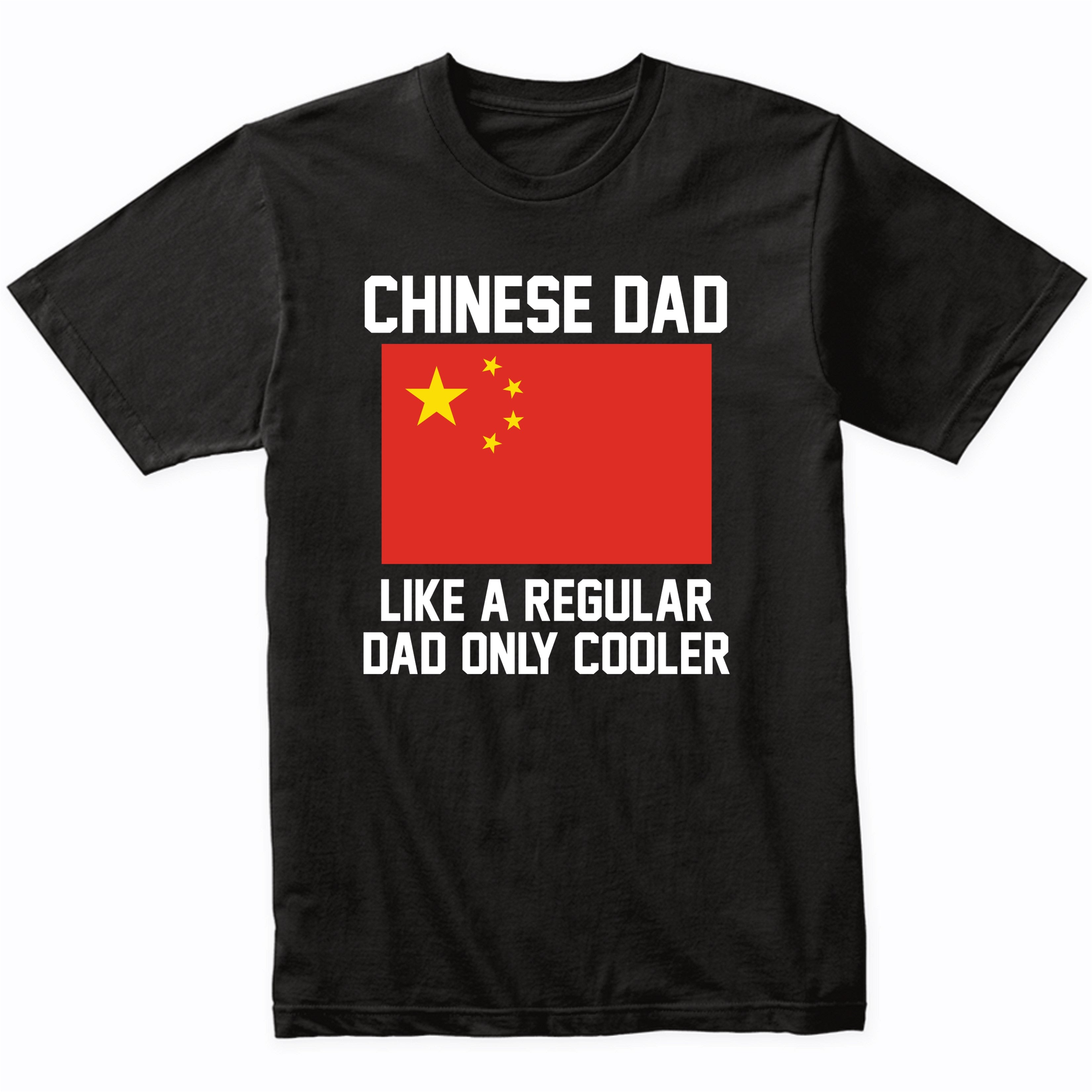 Chinese Dad Like A Regular Dad Only Cooler Shirt – Really Awesome Shirts