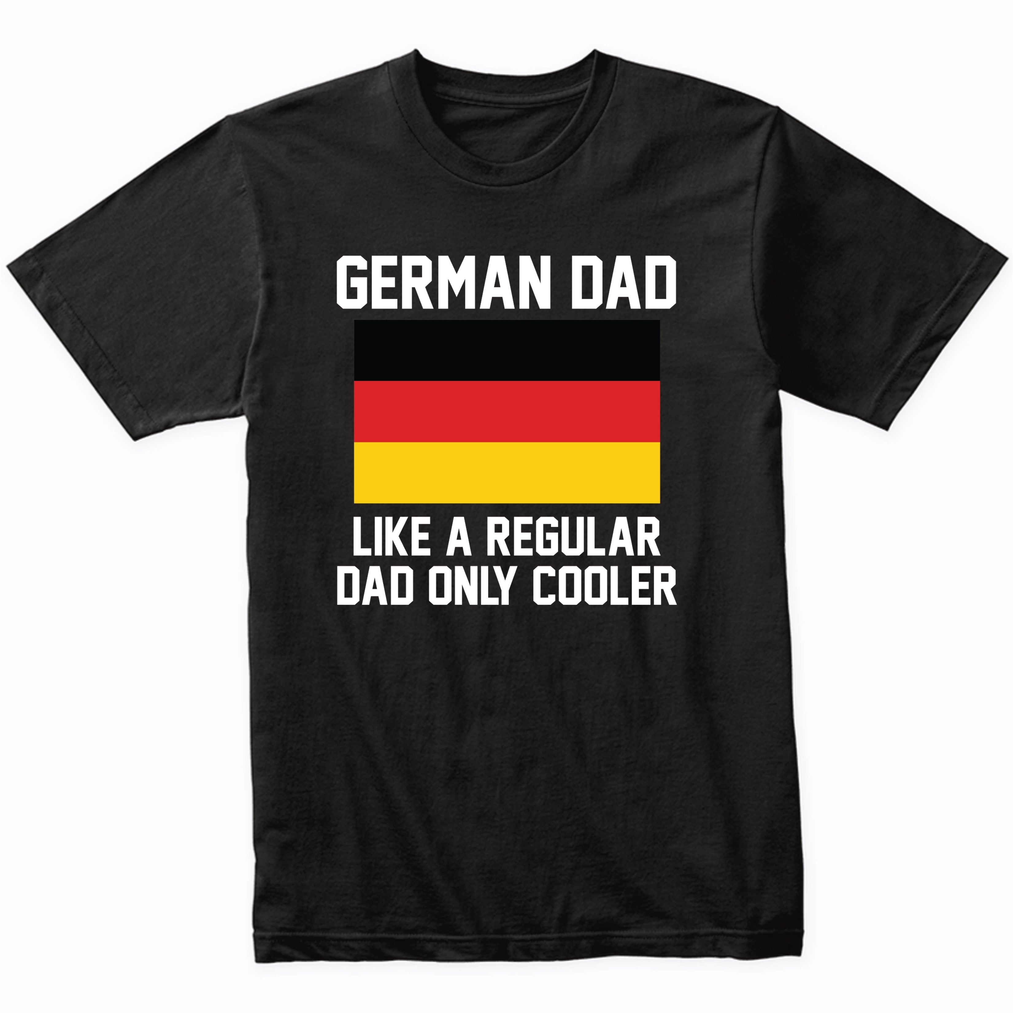 German Dad Like A Regular Dad Only Cooler Shirt – Really Awesome Shirts