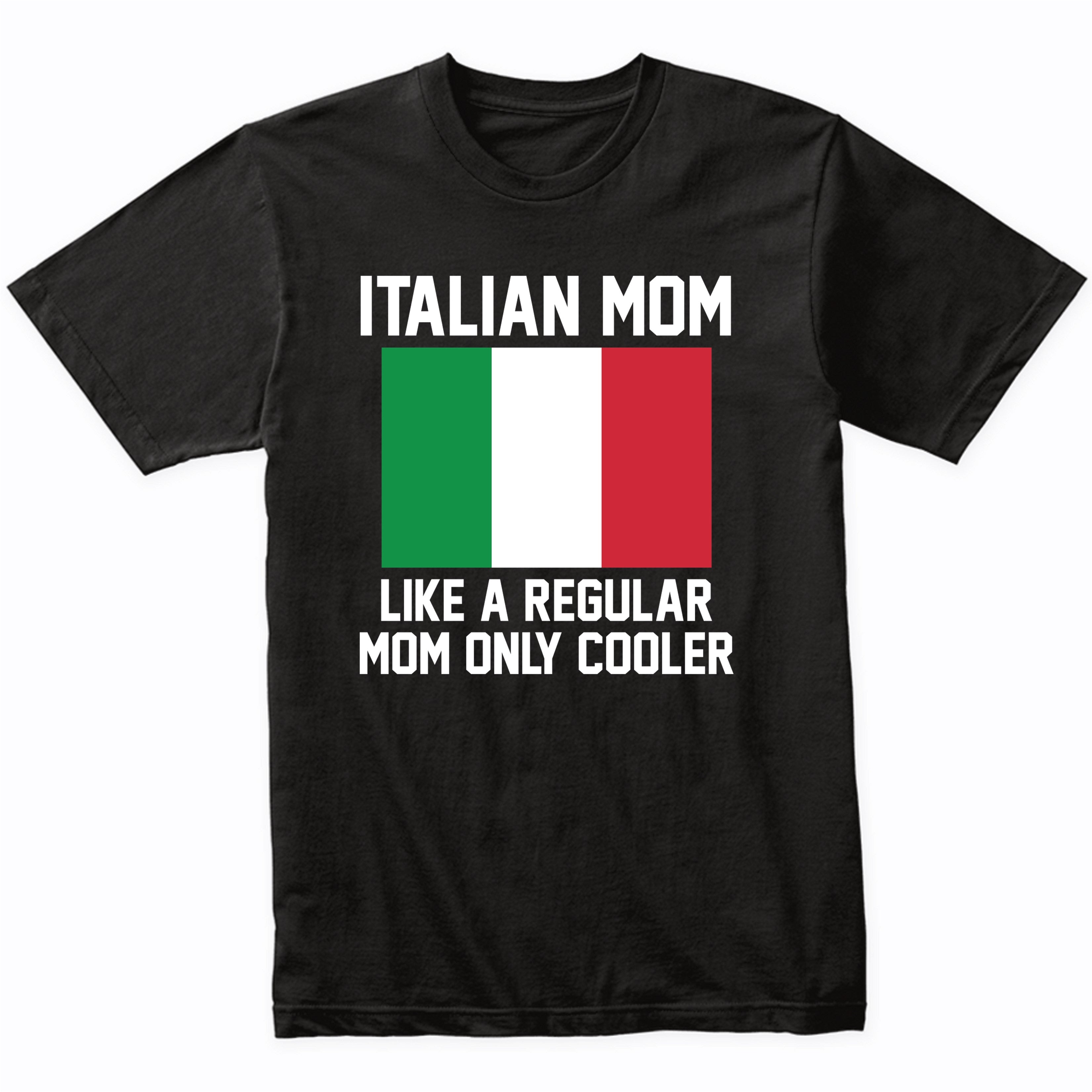 Italian Mom Like A Regular Mom Only Cooler Shirt – Really Awesome Shirts