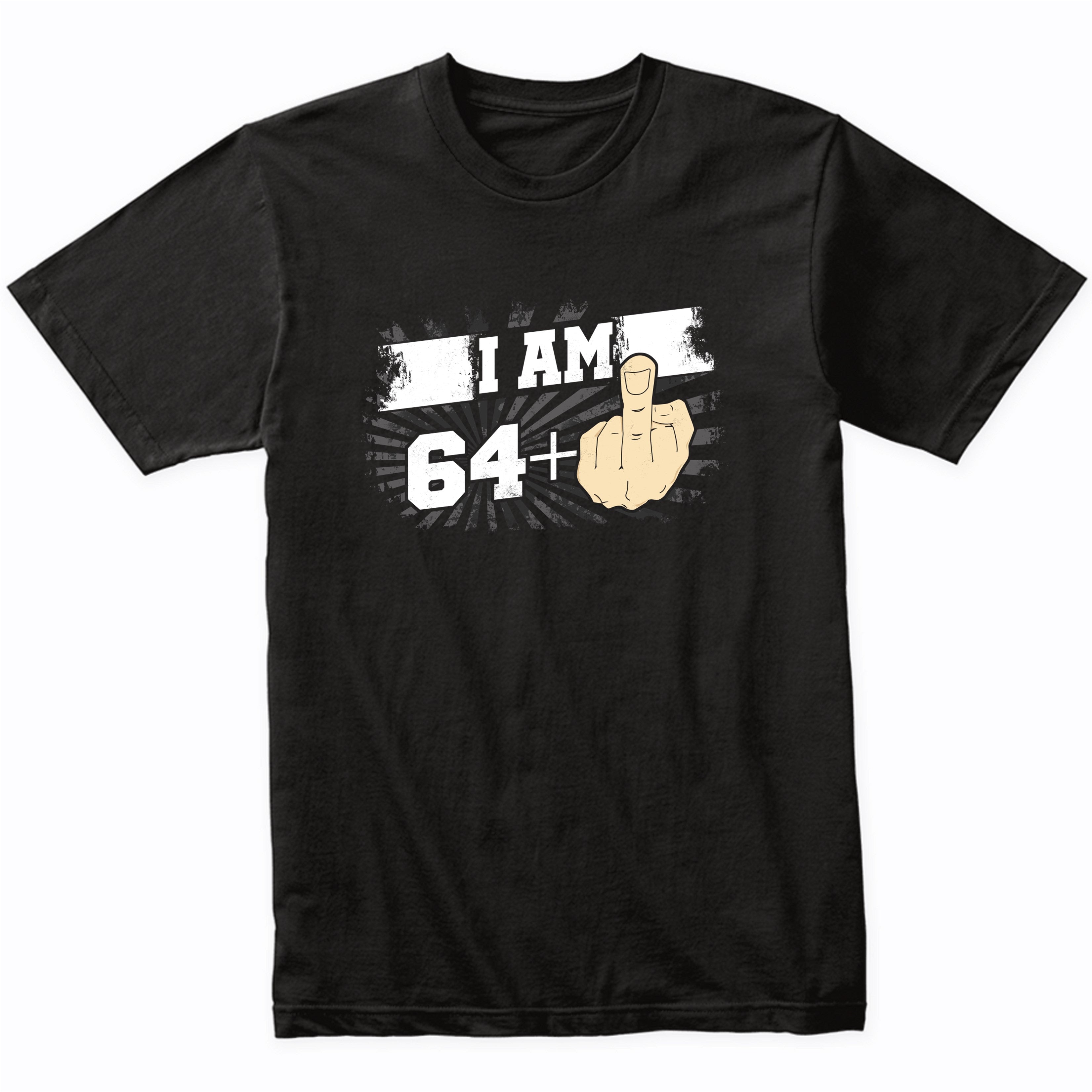 65th Birthday Shirt For Men - I Am 64 Plus Middle Finger 65 Years Old ...