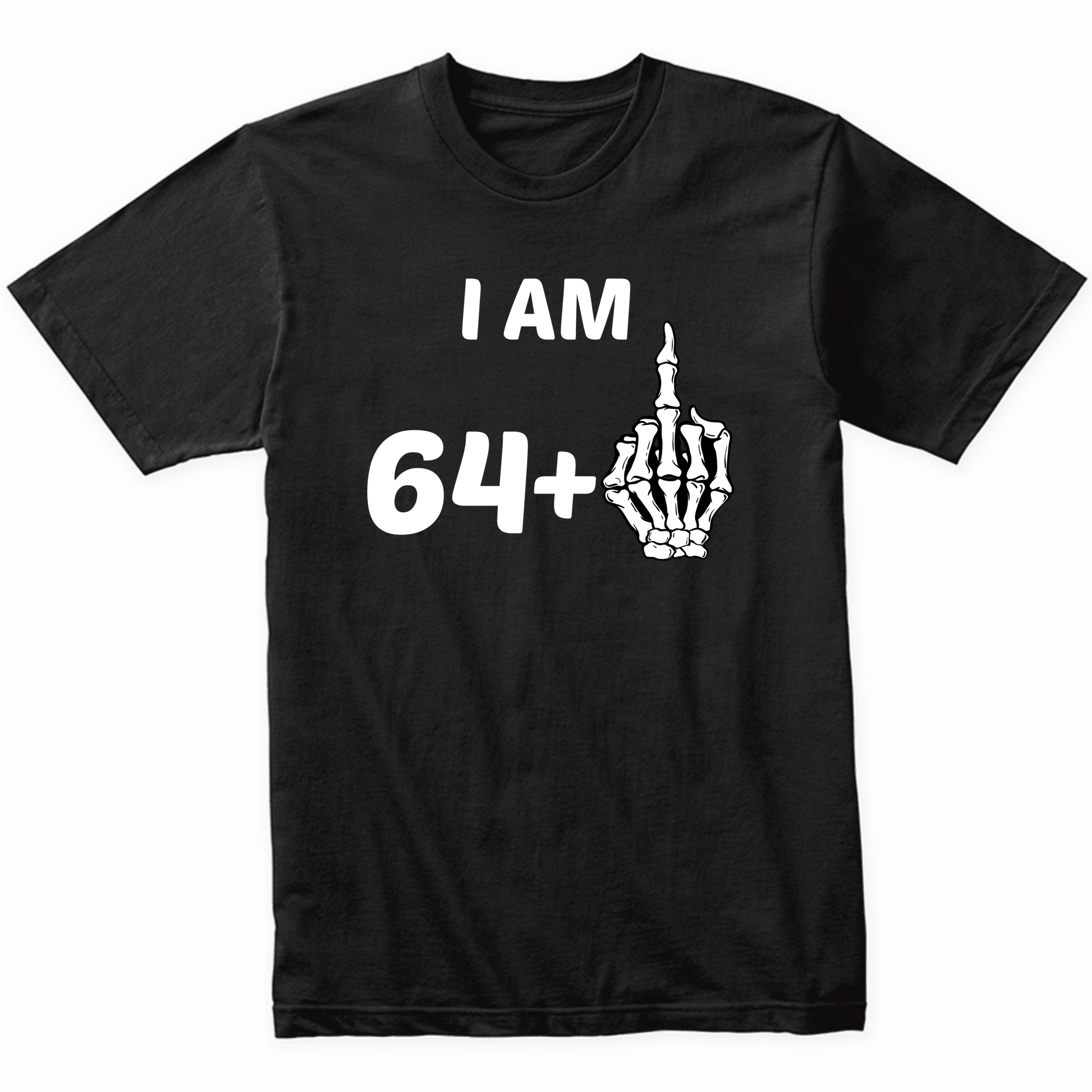 I Am 64 Plus Middle Finger Skeleton Bones Funny 65th Birthday Shirt ...