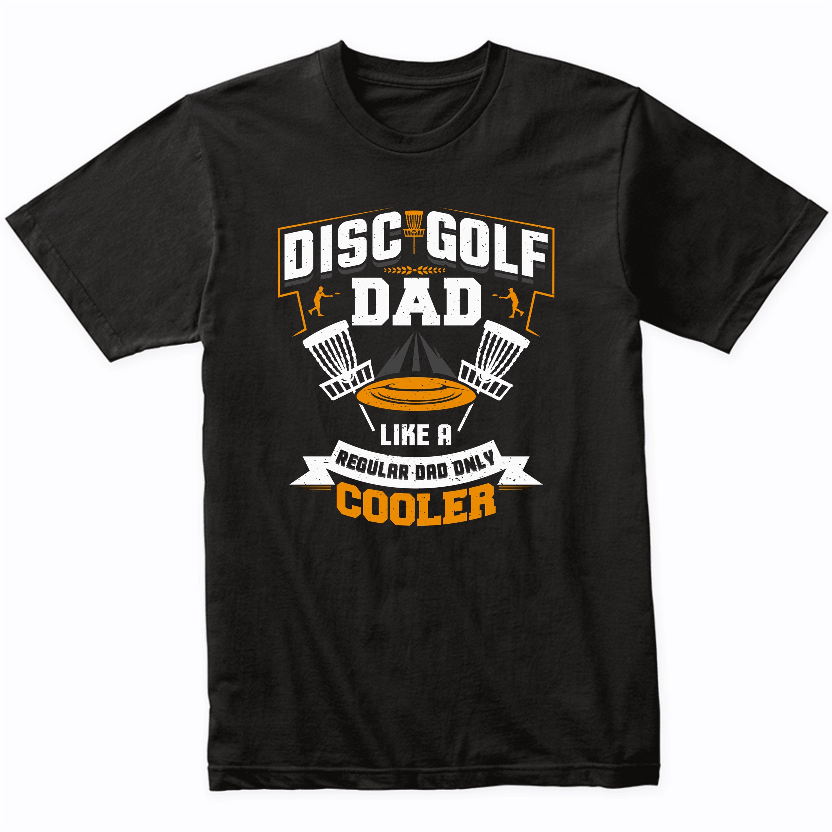 Disc Golf Dad Like A Regular Dad Only Cooler Funny T-Shirt – Really ...