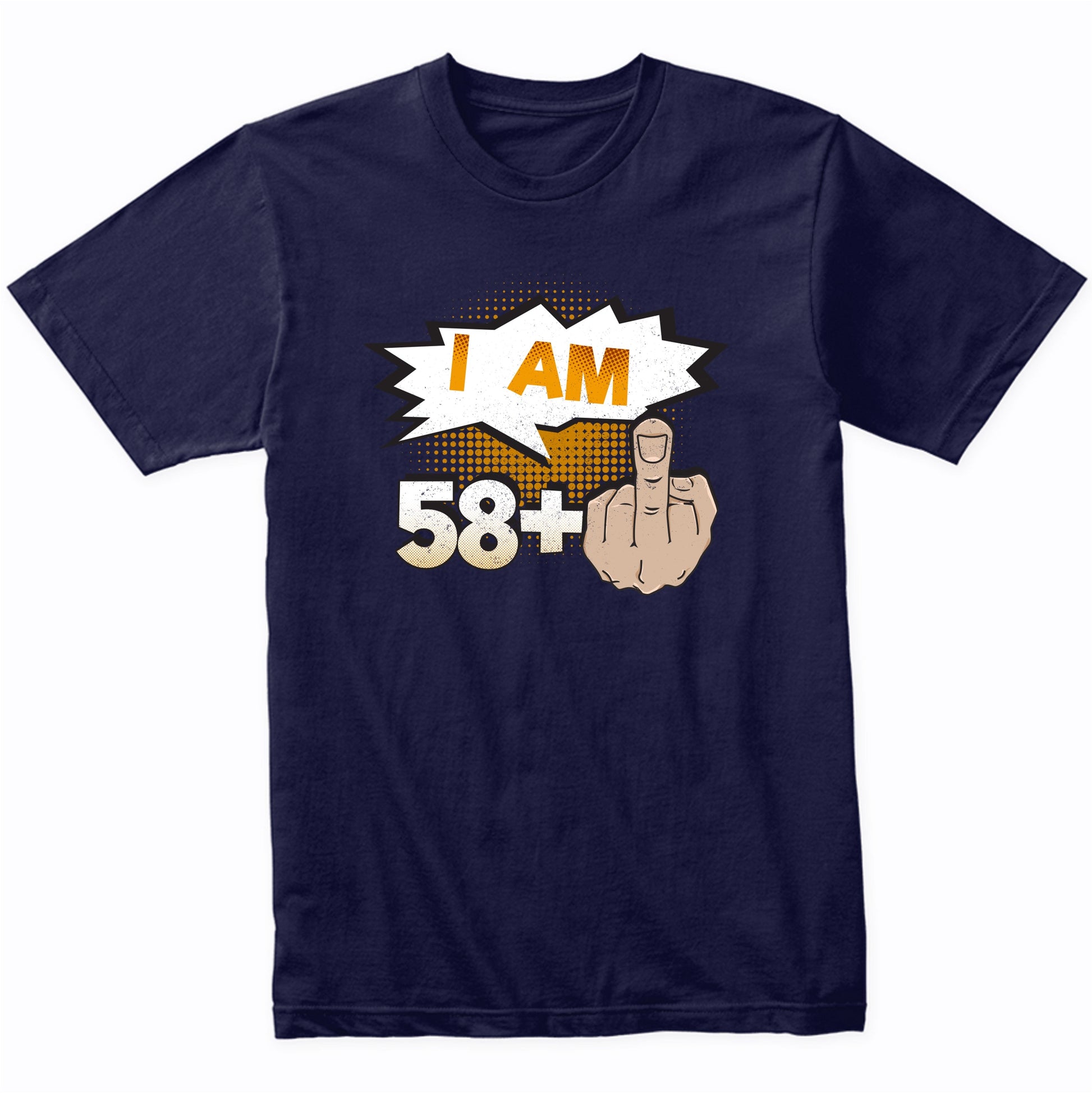 I Am 58 Plus Middle Finger Profane Funny 59th Birthday Shirt – Really ...