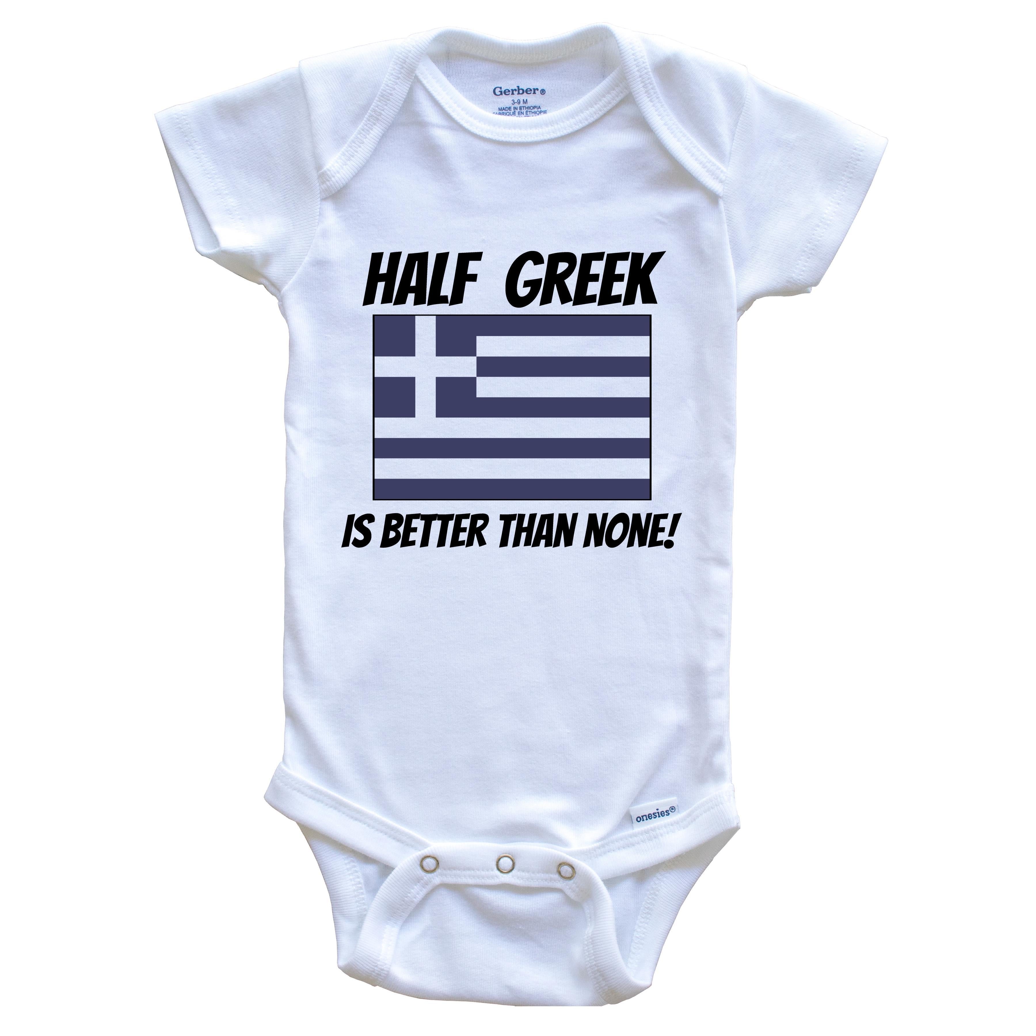Half Greek Is Better Than None Greece Flag Funny Baby Onesie – Really ...