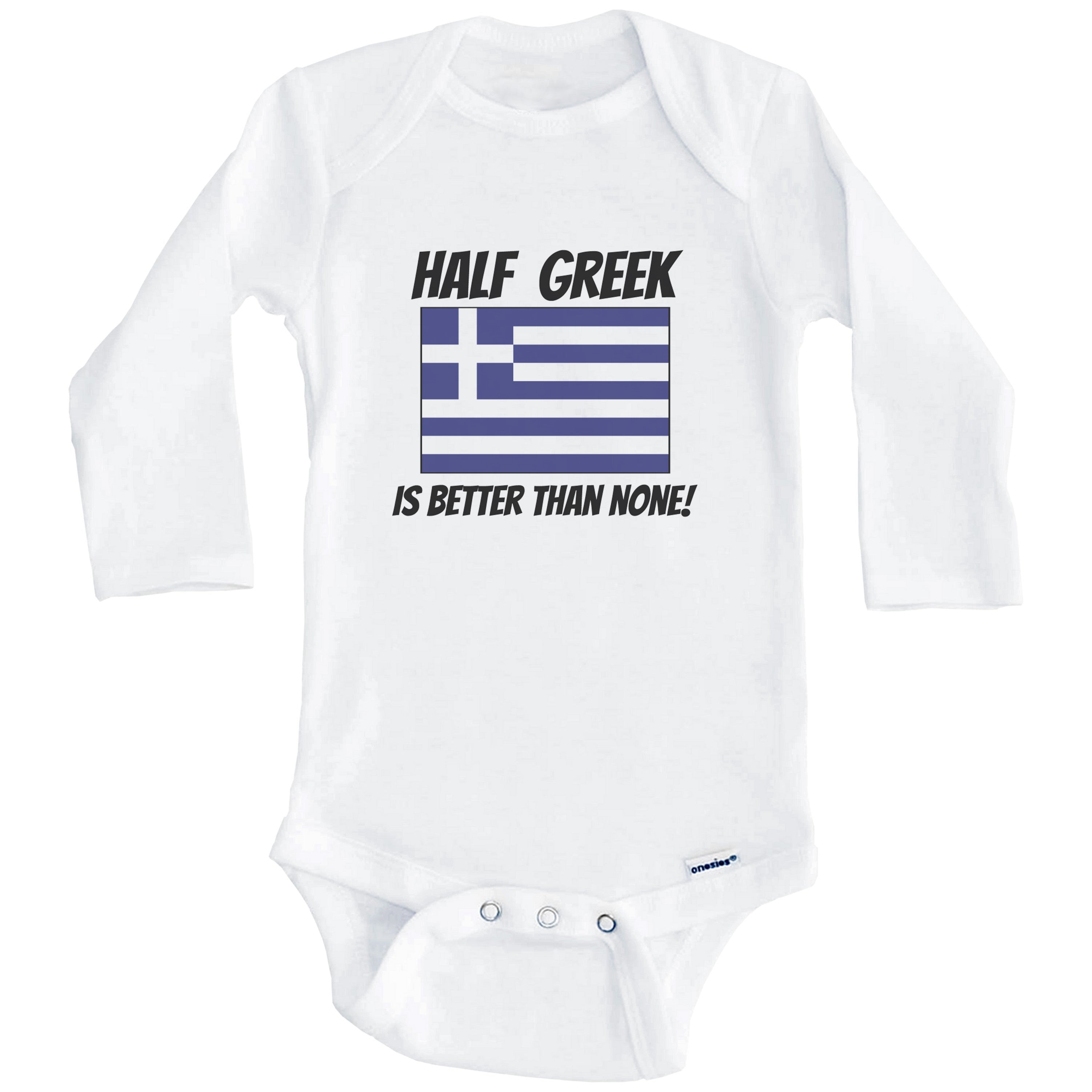 Half Greek Is Better Than None Greece Flag Funny Baby Onesie (Long Sle ...