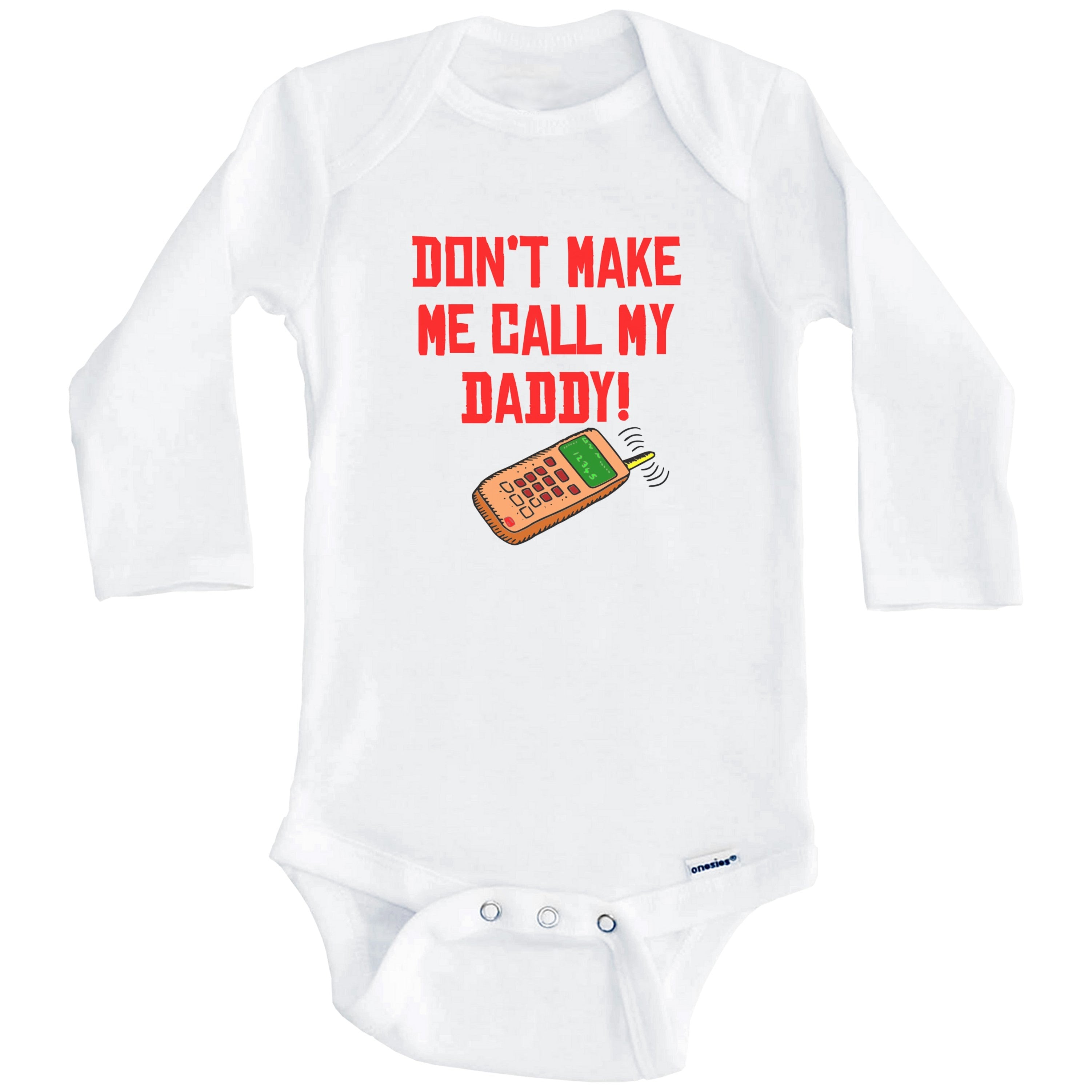 Don't Make Me Call My Daddy Funny Baby Onesie (Long Sleeves) – Really ...